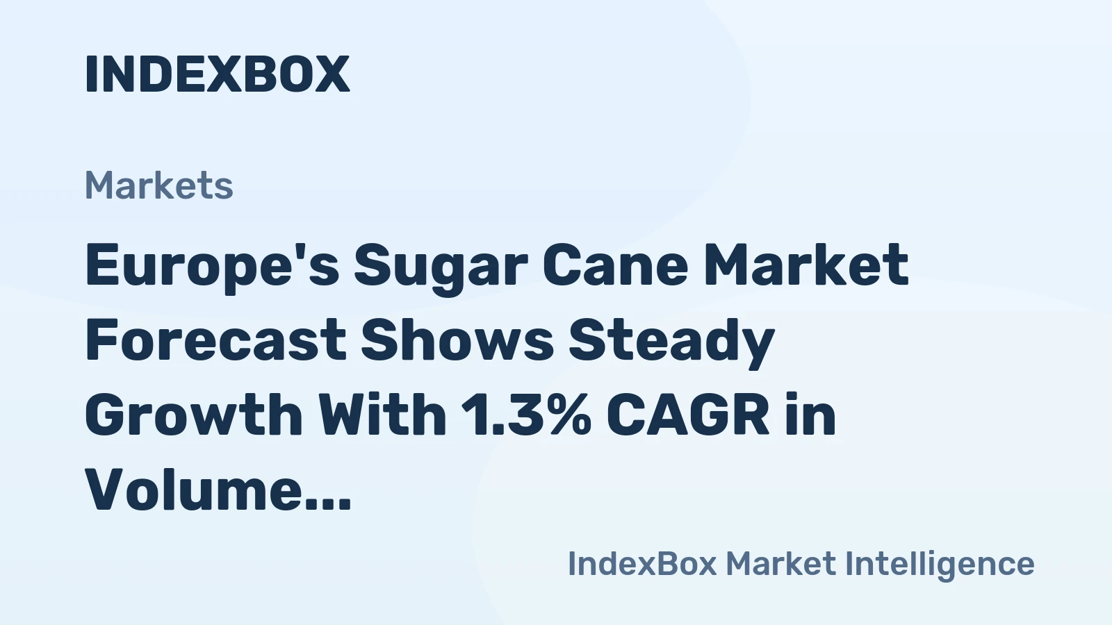 Europe's Sugar Cane Market Forecast Shows Steady Growth With 1.3% CAGR in Volume