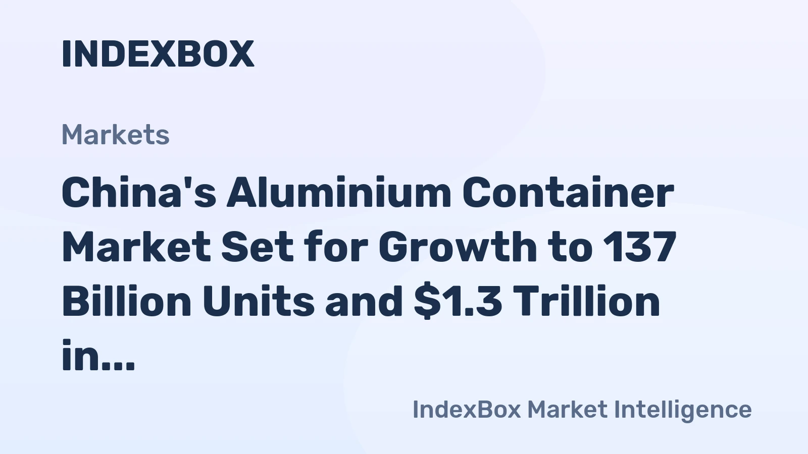 China's Aluminium Container Market Set for Growth to 137 Billion Units and $1.3 Trillion in Value