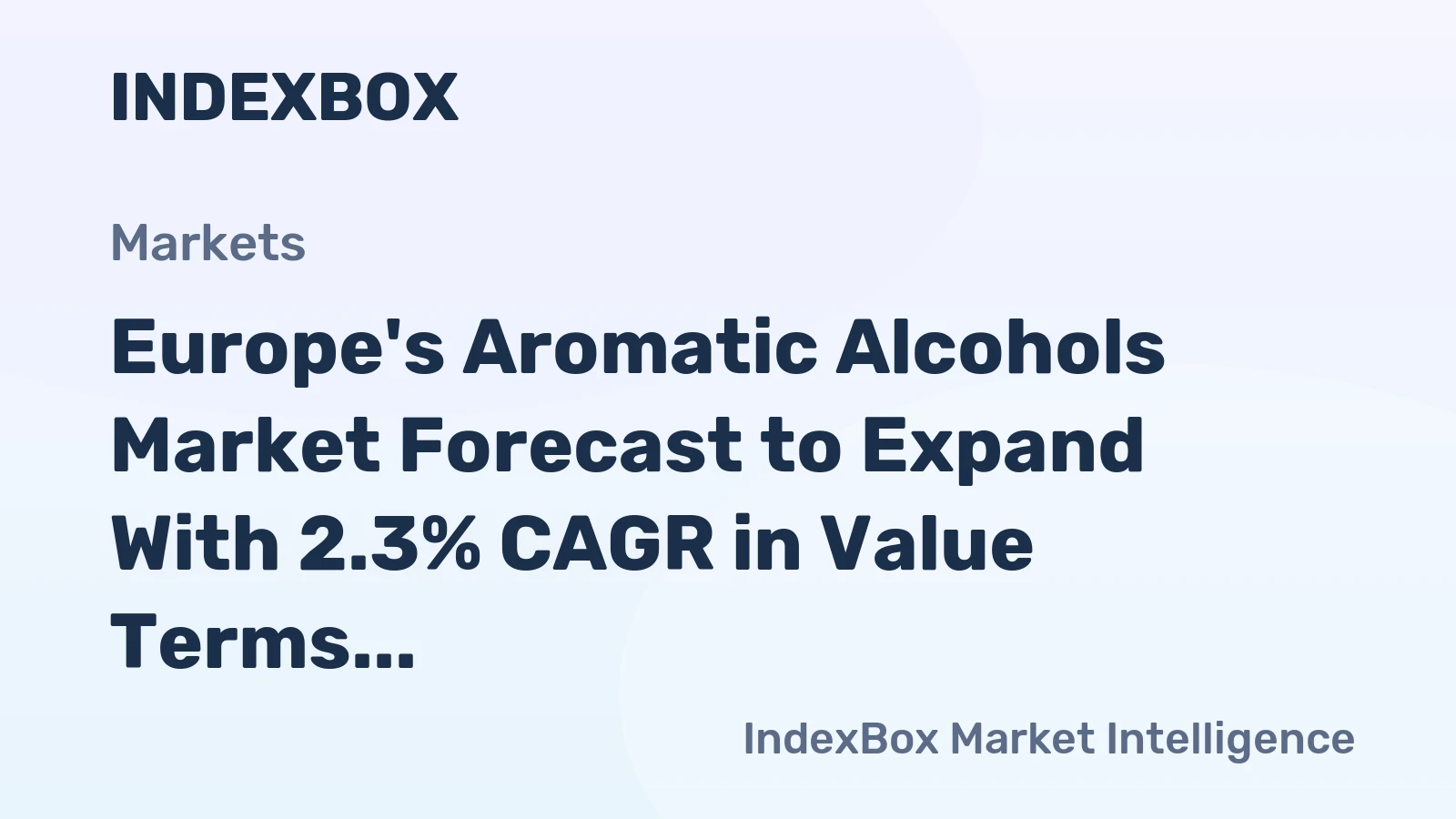Europe's Aromatic Alcohols Market Forecast to Expand With 2.3% CAGR in Value Terms