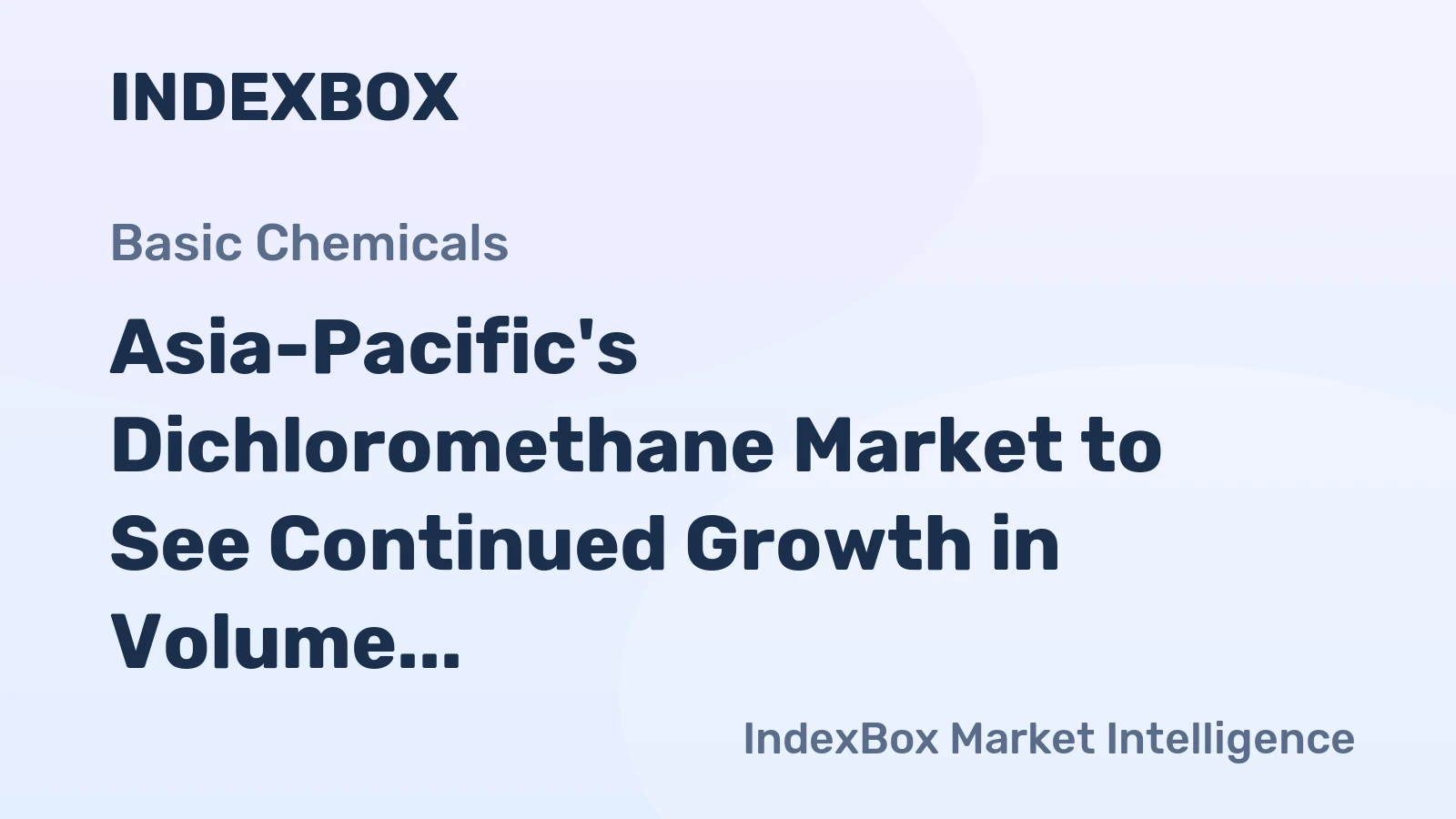 Asia-Pacific's Dichloromethane Market to See Continued Growth in Volume and Value