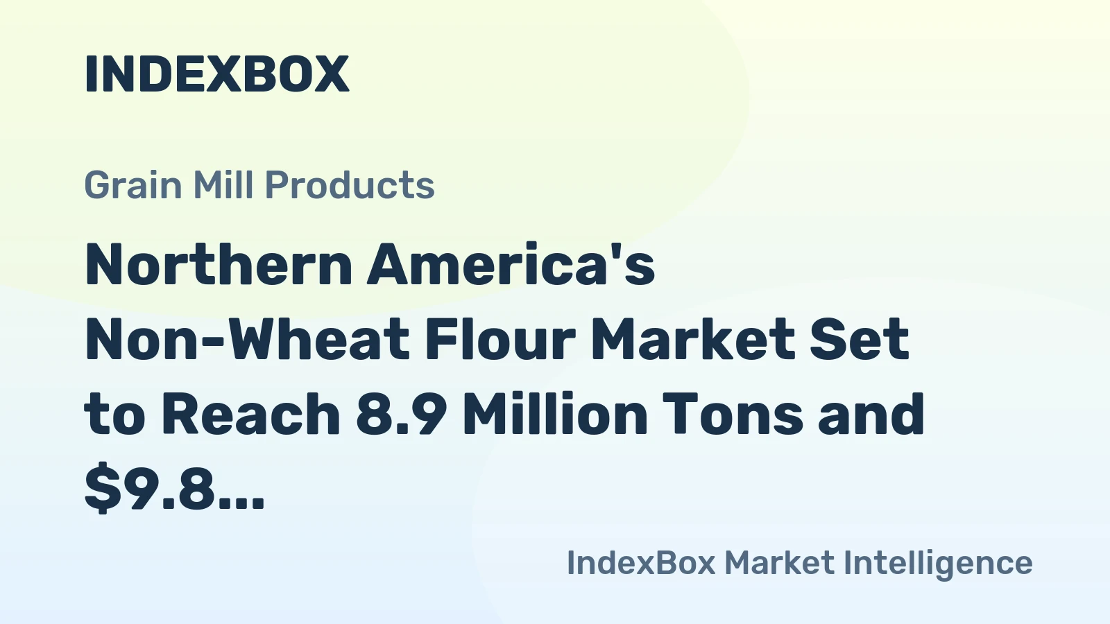 Northern America's Non-Wheat Flour Market Set to Reach 8.9 Million Tons and $9.8 Billion