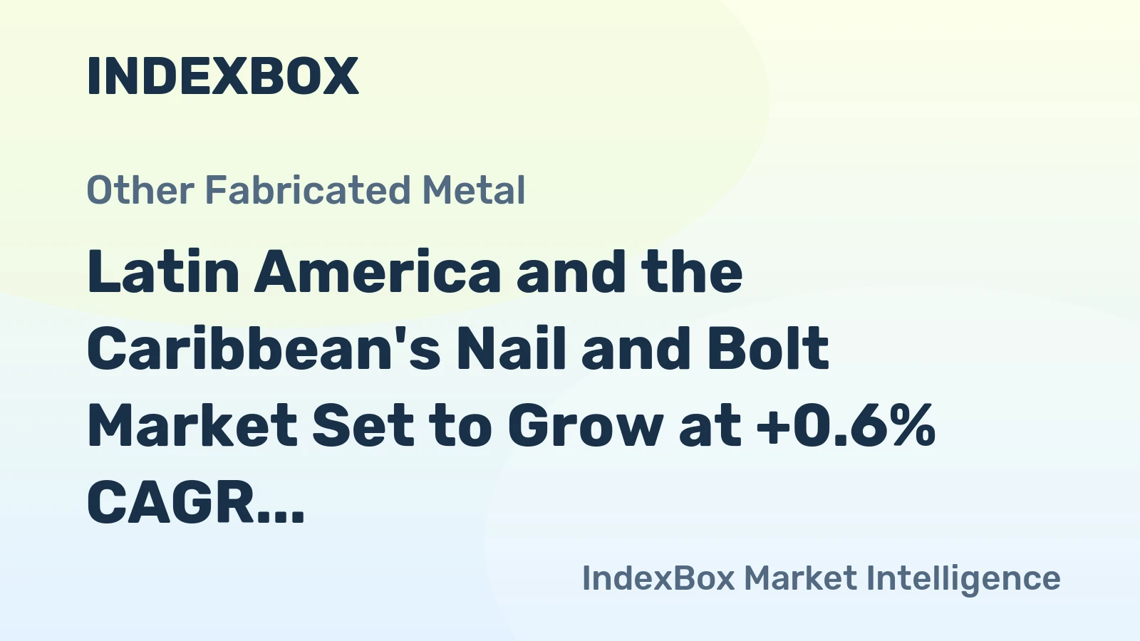 Latin America and the Caribbean's Nail and Bolt Market Set to Grow at +0.6% CAGR Over Next Decade