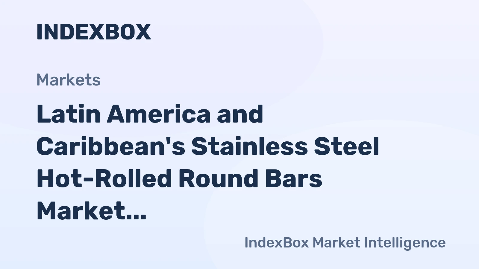 Latin America and Caribbean's Stainless Steel Hot-Rolled Round Bars Market to Witness Significant Growth with +5.5% CAGR