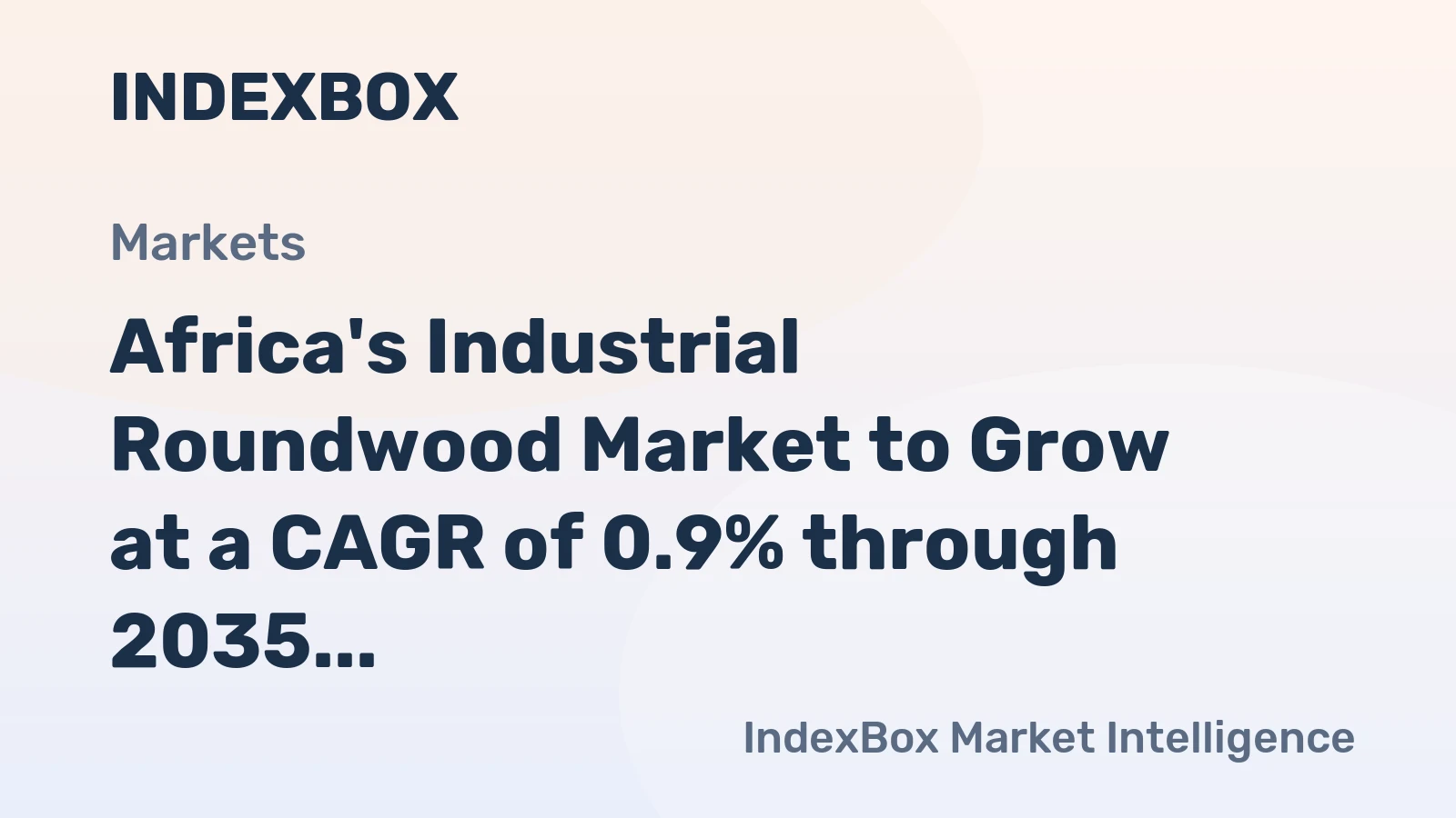 Africa's Industrial Roundwood Market to Grow at a CAGR of 0.9% through 2035, Reaching $3.8B in Value