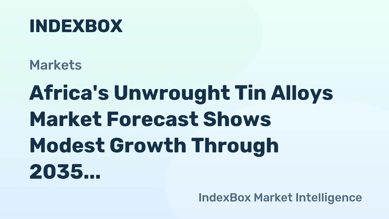 Africa's Unwrought Tin Alloys Market Forecast Shows Modest Growth Through 2035