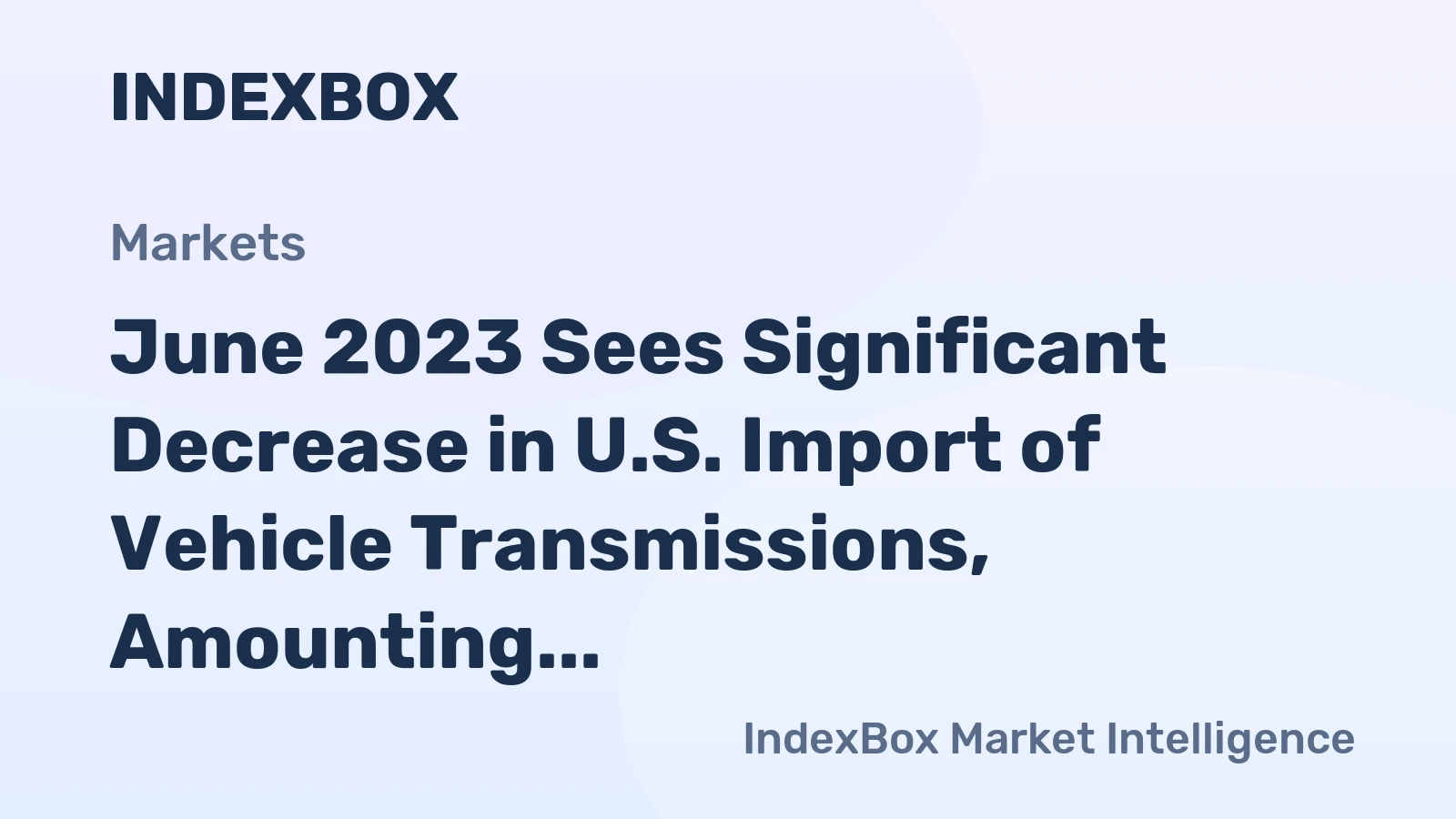 June 2023 Sees Significant Decrease in U.S. Import of Vehicle Transmissions, Amounting to $910M