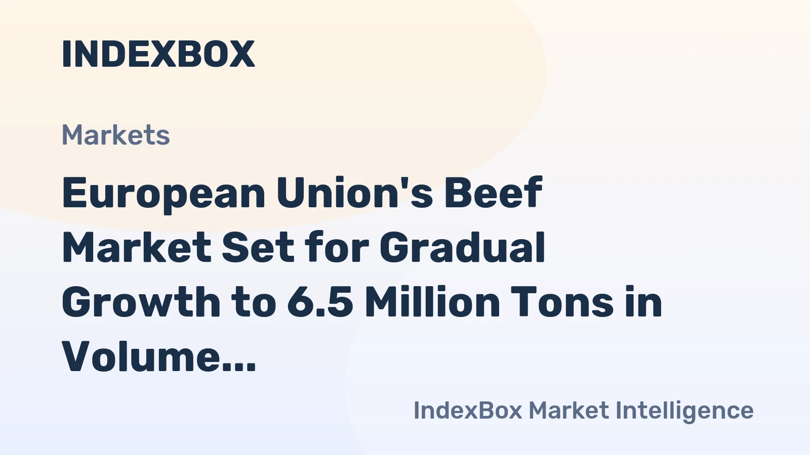 European Union's Beef Market Set for Gradual Growth to 6.5 Million Tons in Volume and $38.6 Billion in Value