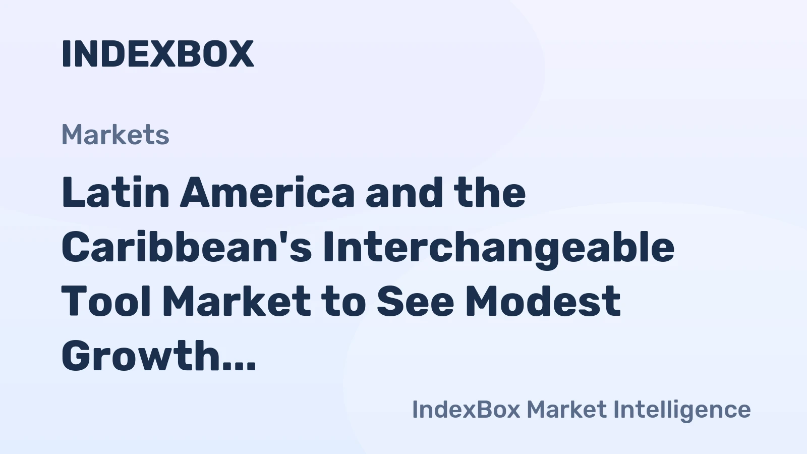 Latin America and the Caribbean's Interchangeable Tool Market to See Modest Growth With a +1.3% CAGR in Value
