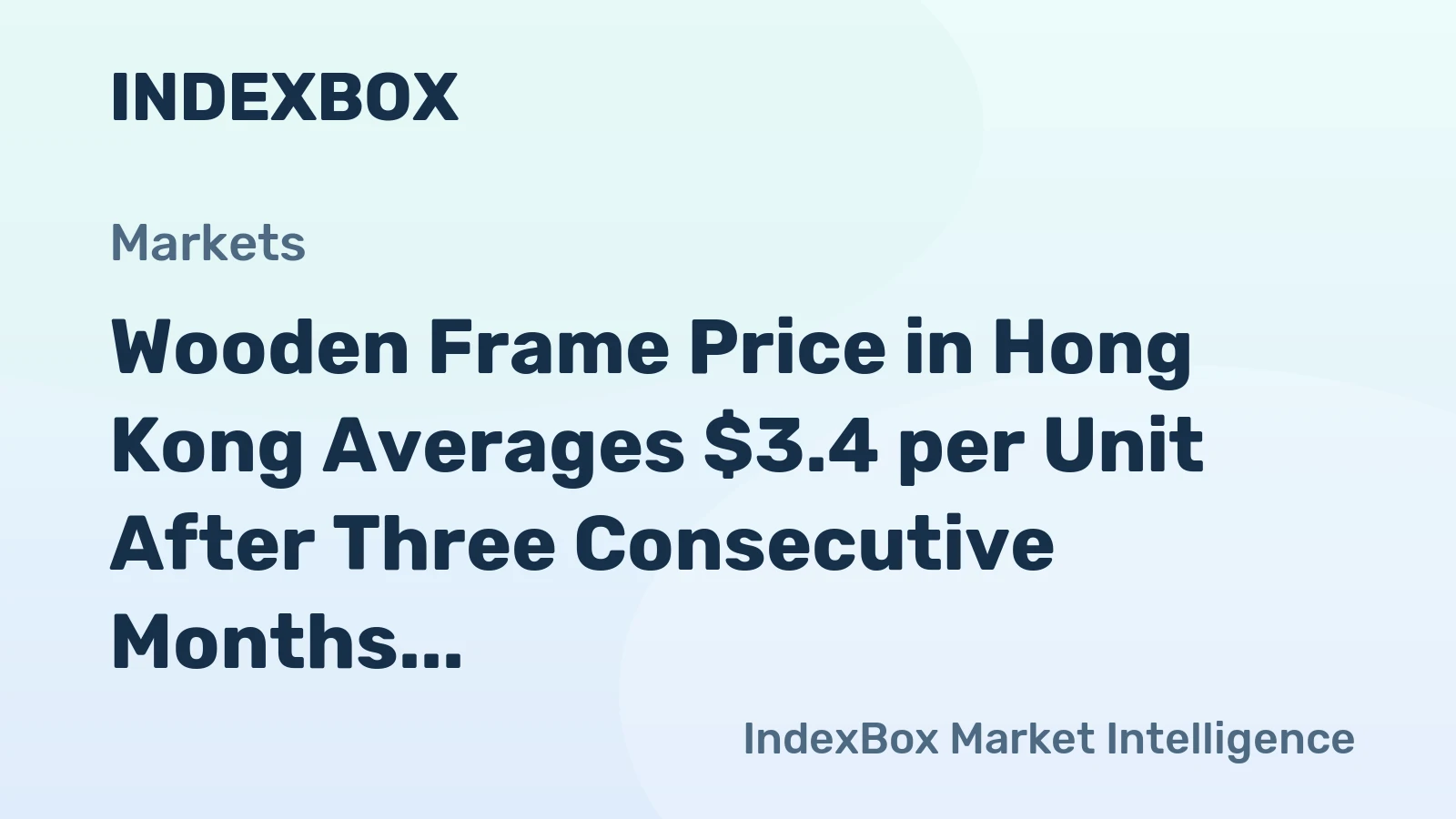Wooden Frame Price in Hong Kong Averages $3.4 per Unit After Three Consecutive Months of Contraction