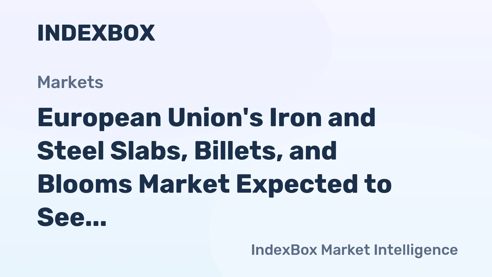 European Union's Iron and Steel Slabs, Billets, and Blooms Market Expected to See Slight Growth with CAGR of +0.4%