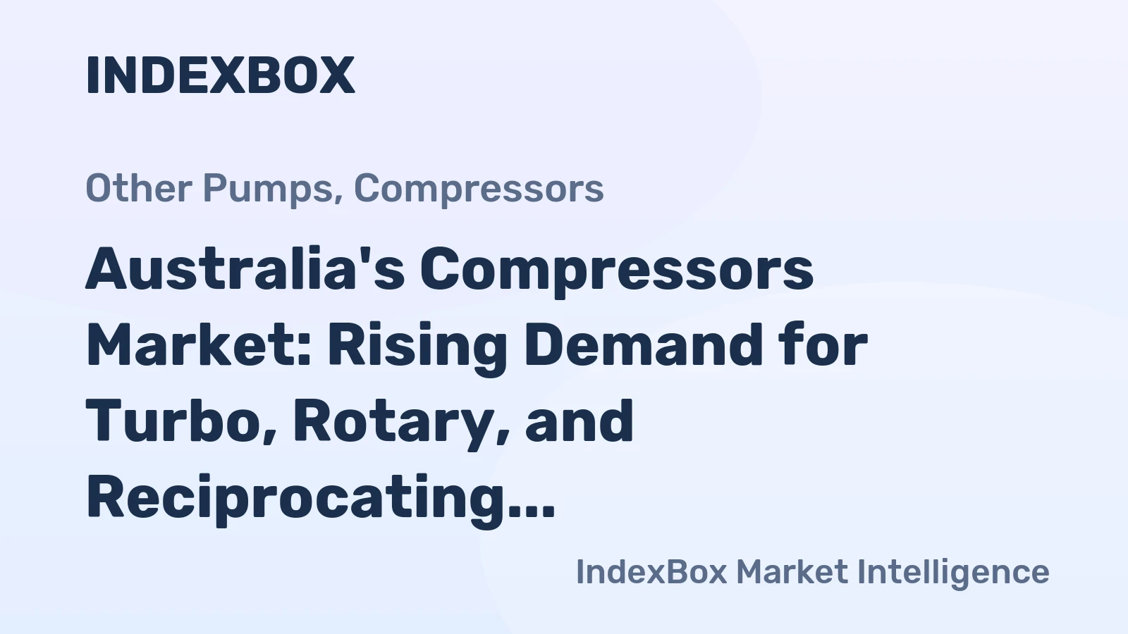 Australia's Compressors Market: Rising Demand for Turbo, Rotary, and Reciprocating Displacement Compressors Expected to Drive Market Volume to 1.9M Units and Market Value to $661M by 2035