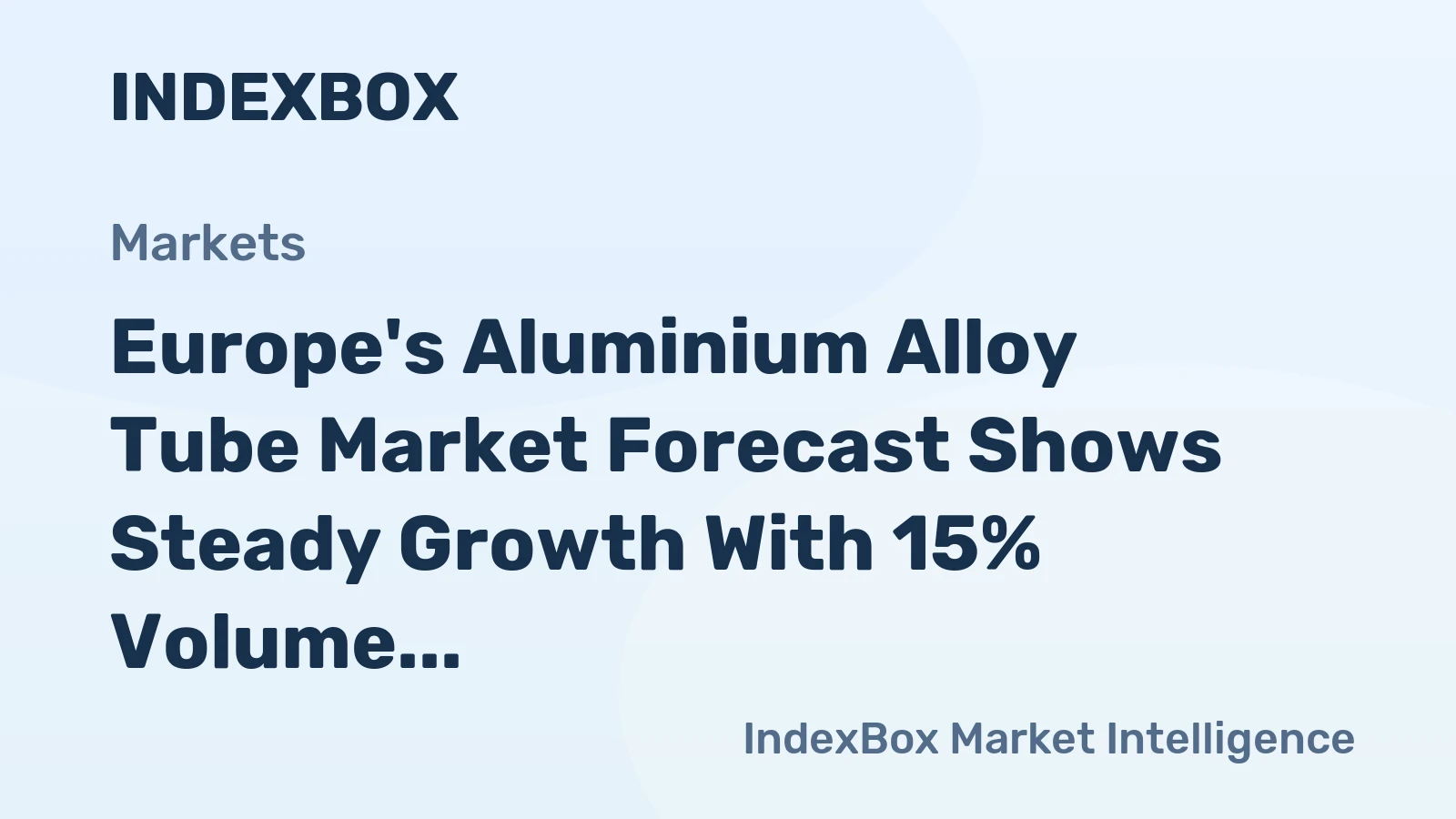 Europe's Aluminium Alloy Tube Market Forecast Shows Steady Growth With 15% Volume CAGR Through 2035