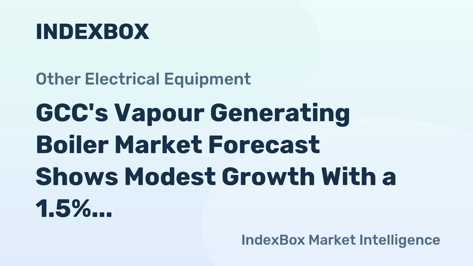 GCC's Vapour Generating Boiler Market Forecast Shows Modest Growth With a 1.5% CAGR in Value