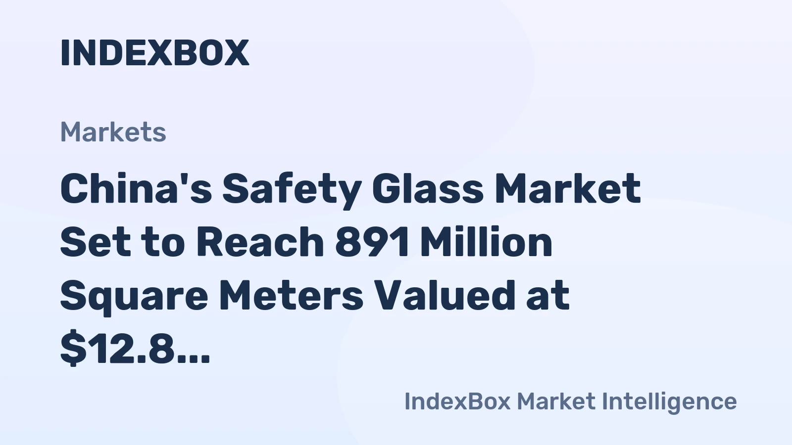 China's Safety Glass Market Set to Reach 891 Million Square Meters Valued at $12.8 Billion
