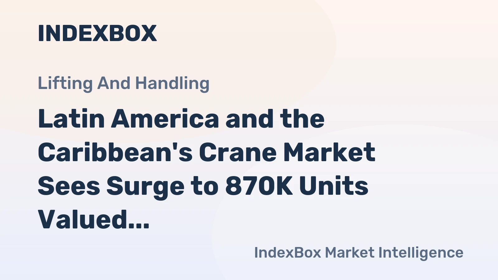 Latin America and the Caribbean's Crane Market Sees Surge to 870K Units Valued at $47.3B
