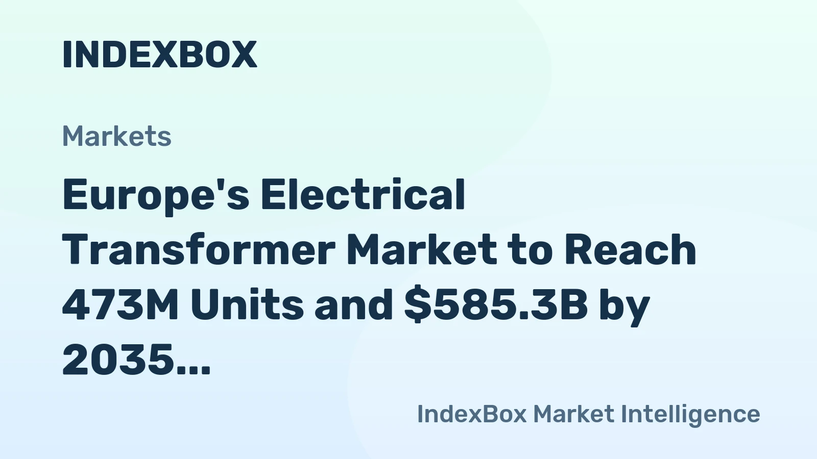 Europe's Electrical Transformer Market to Reach 473M Units and $585.3B by 2035