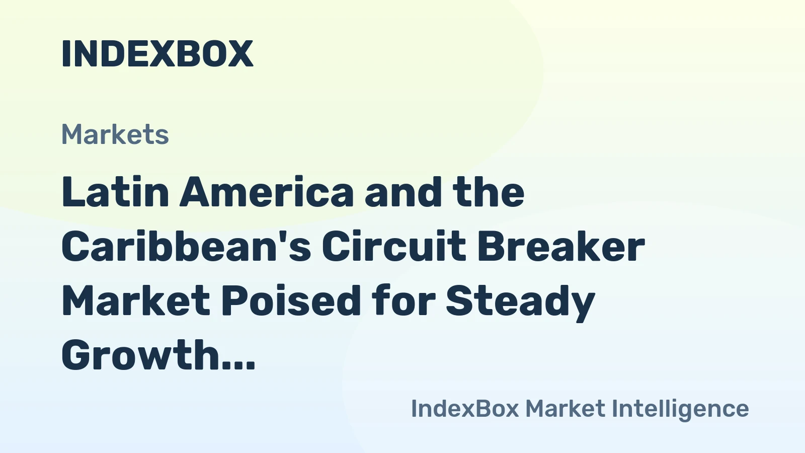 Latin America and the Caribbean's Circuit Breaker Market Poised for Steady Growth with 7.2% CAGR in Value Through 2035