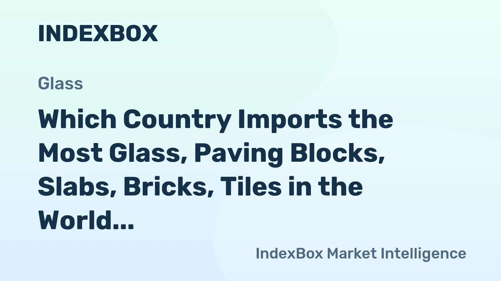 Which Country Imports the Most Glass, Paving Blocks, Slabs, Bricks, Tiles in the World?