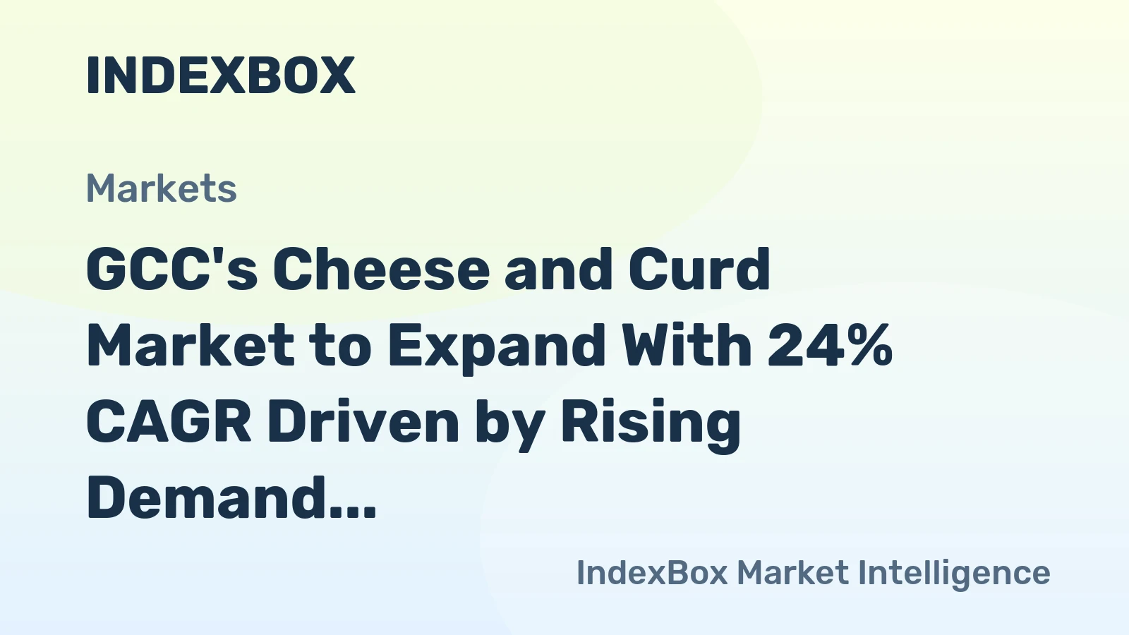 GCC's Cheese and Curd Market to Expand With 24% CAGR Driven by Rising Demand