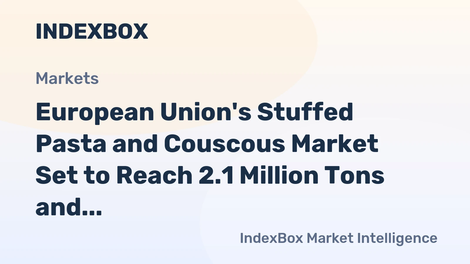 European Union's Stuffed Pasta and Couscous Market Set to Reach 2.1 Million Tons and $8.3 Billion in Value