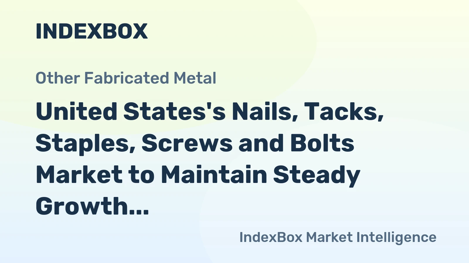 United States's Nails, Tacks, Staples, Screws and Bolts Market to Maintain Steady Growth with CAGR of +0.6%