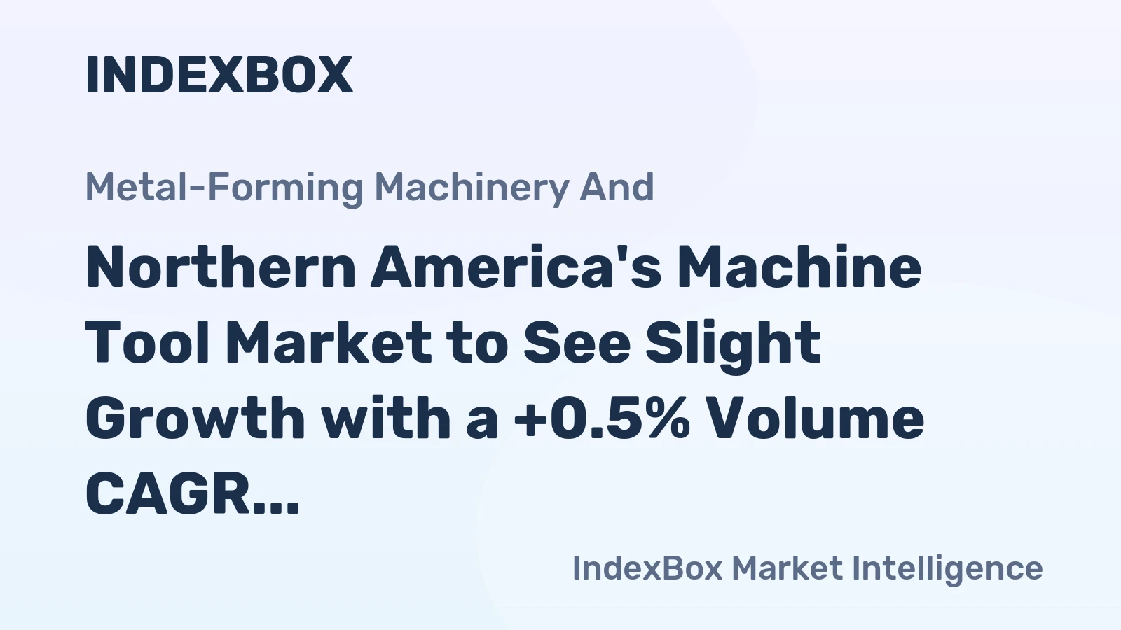 Northern America's Machine Tool Market to See Slight Growth with a +0.5% Volume CAGR