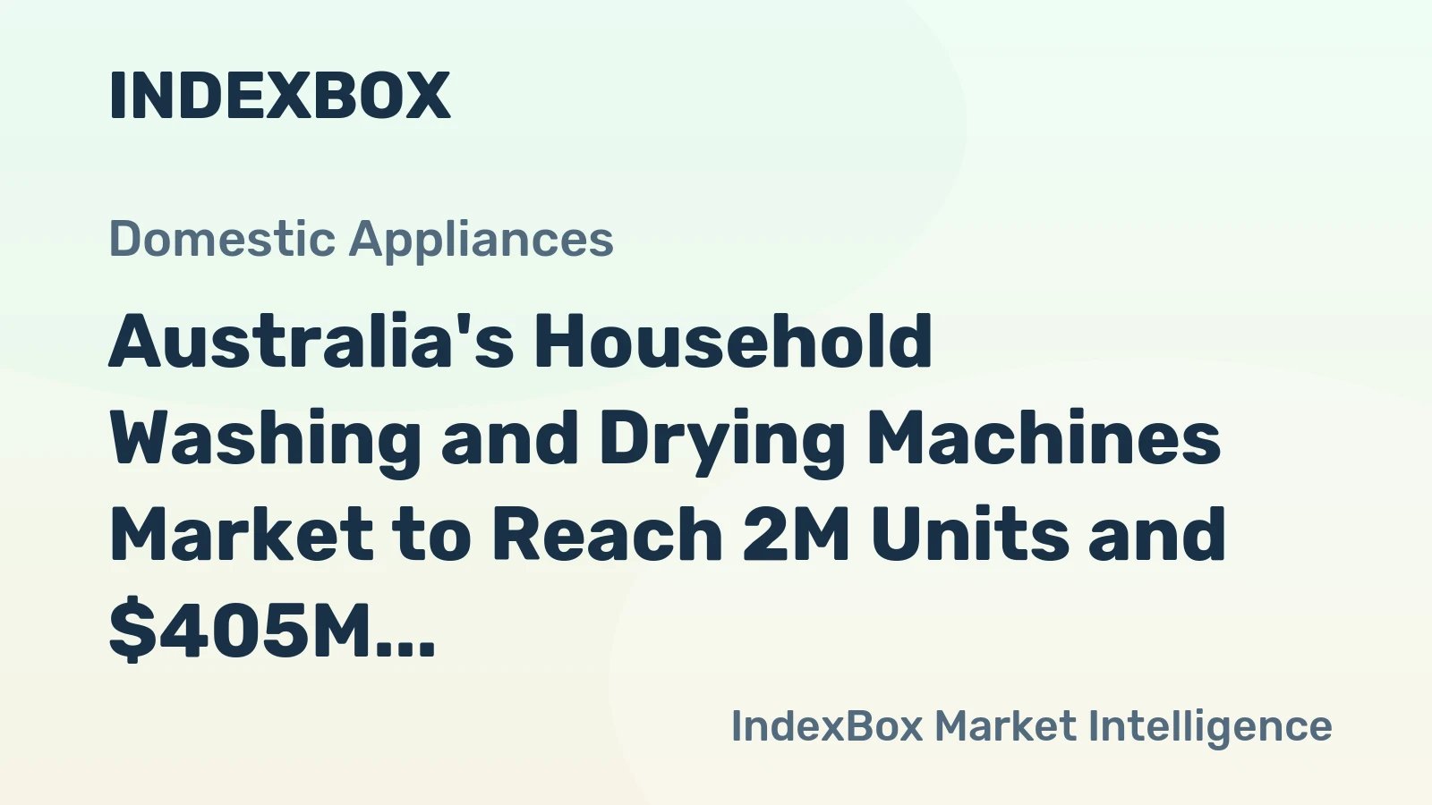 Australia's Household Washing and Drying Machines Market to Reach 2M Units and $405M by 2035