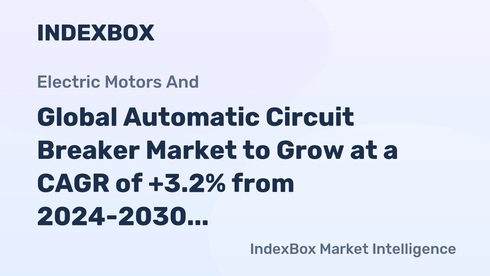 Global Automatic Circuit Breaker Market to Grow at a CAGR of +3.2% from 2024-2030, Reaching 3.1B Units