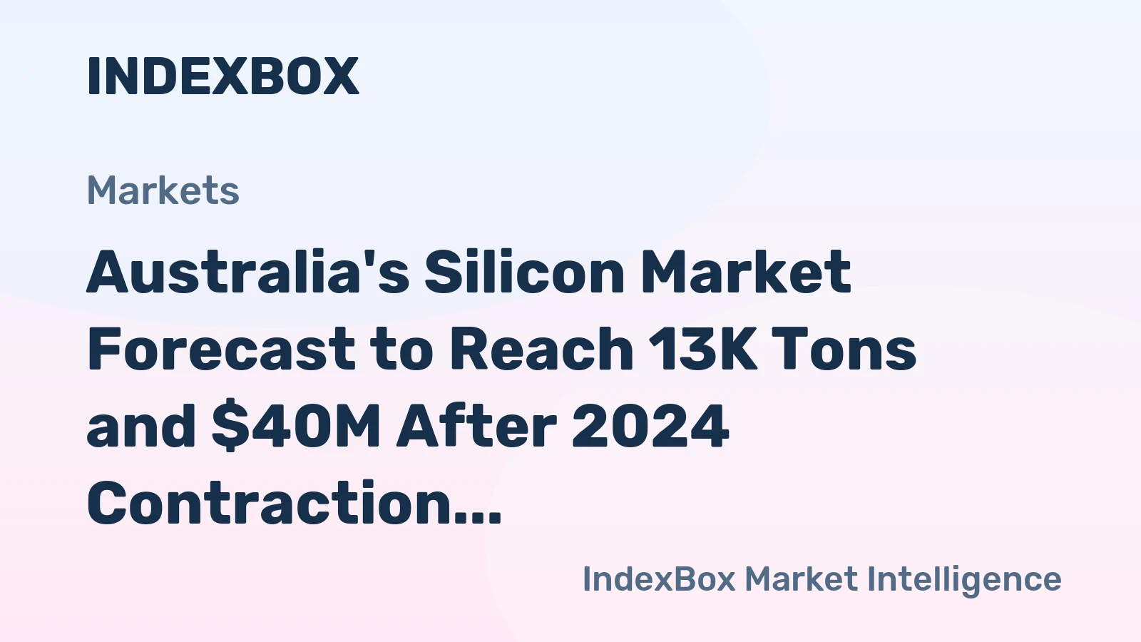 Australia's Silicon Market Forecast to Reach 13K Tons and $40M After 2024 Contraction