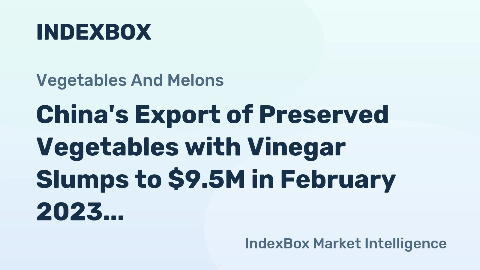 China's Export of Preserved Vegetables with Vinegar Slumps to $9.5M in February 2023