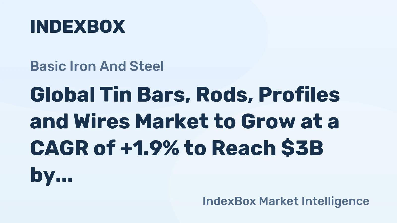 Global Tin Bars, Rods, Profiles and Wires Market to Grow at a CAGR of +1.9% to Reach $3B by 2035