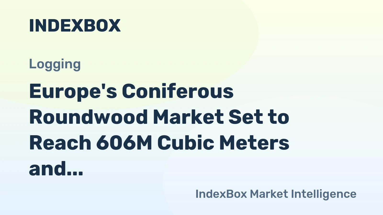 Europe's Coniferous Roundwood Market Set to Reach 606M Cubic Meters and $50.3B by 2035