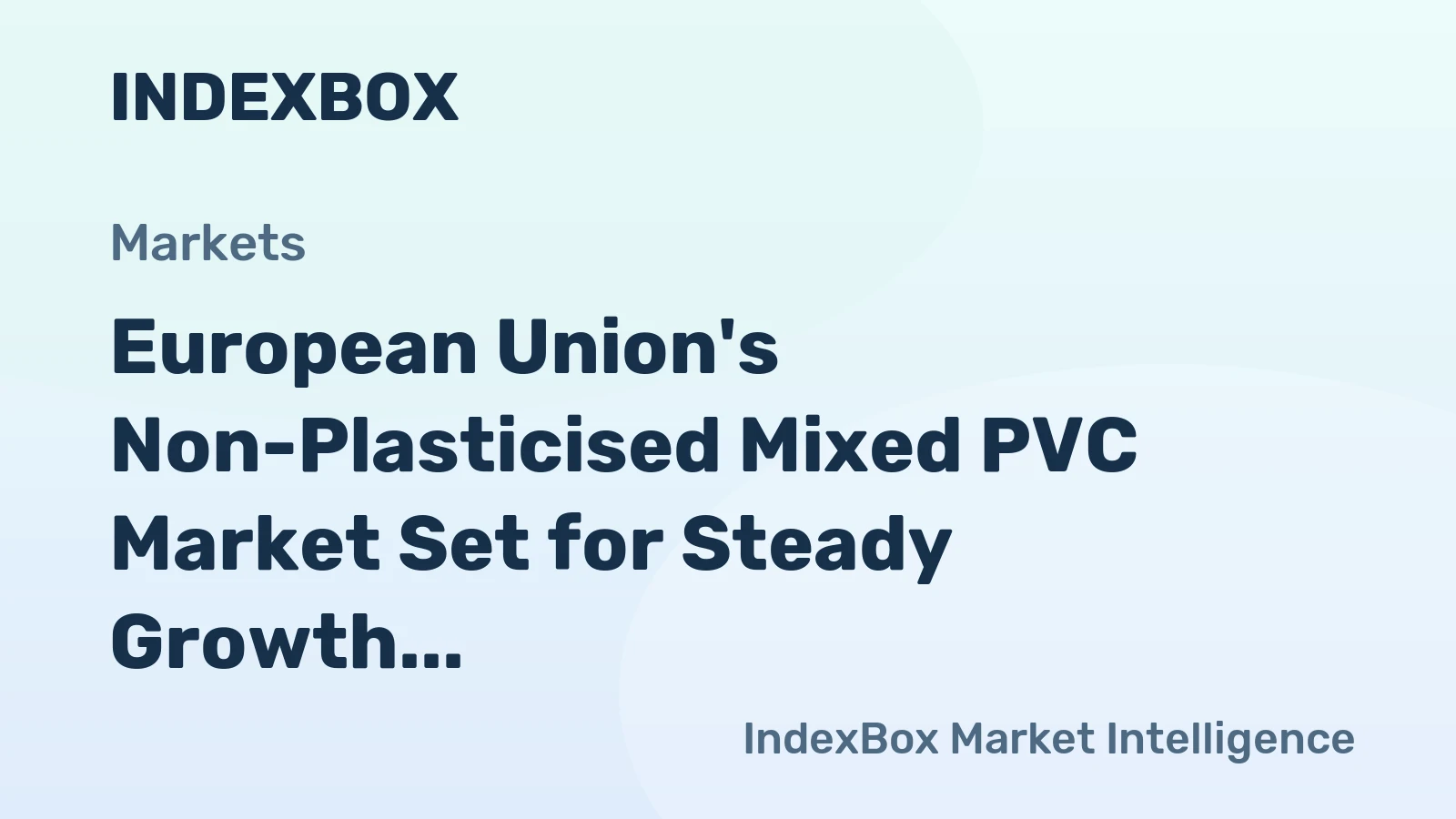 European Union's Non-Plasticised Mixed PVC Market Set for Steady Growth With 1.3% CAGR in Value