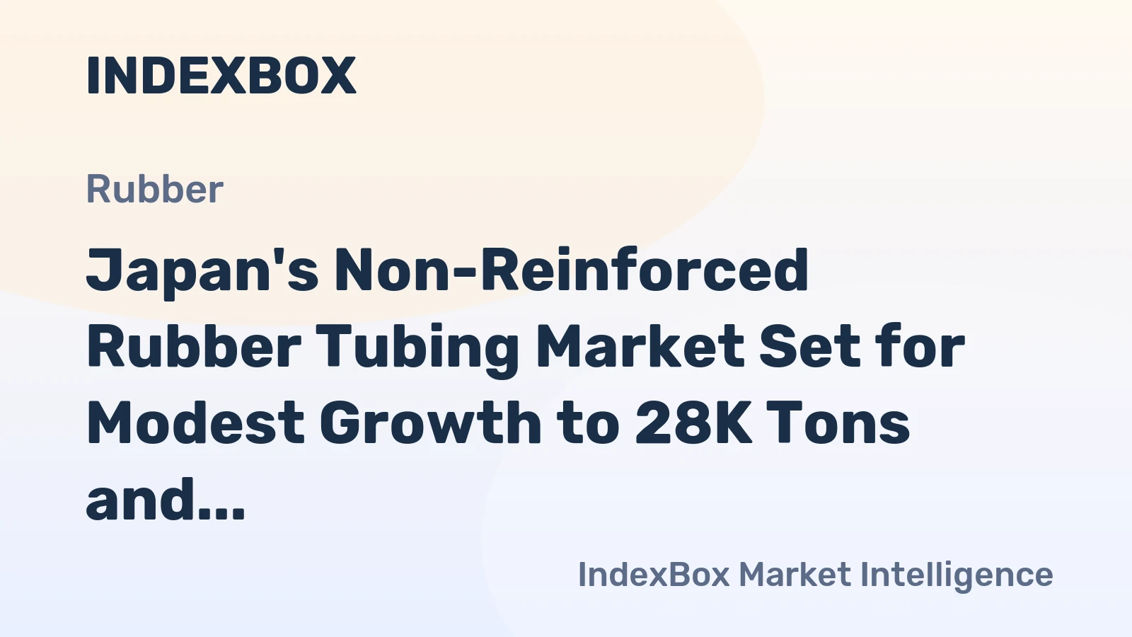 Japan's Non-Reinforced Rubber Tubing Market Set for Modest Growth to 28K Tons and $648M