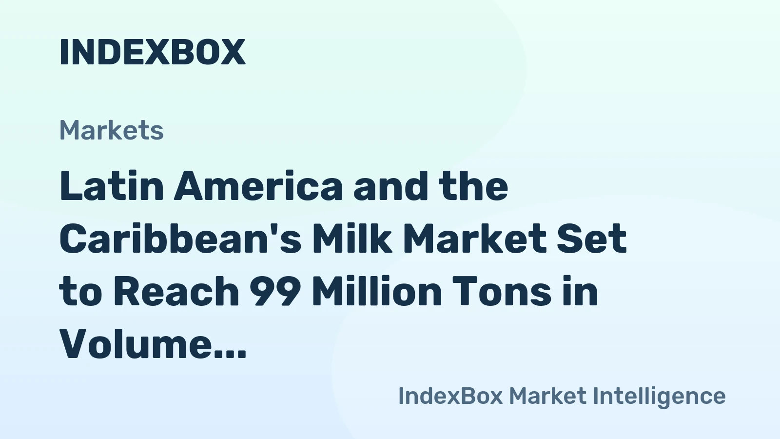 Latin America and the Caribbean's Milk Market Set to Reach 99 Million Tons in Volume and $94 Billion in Value by 2035