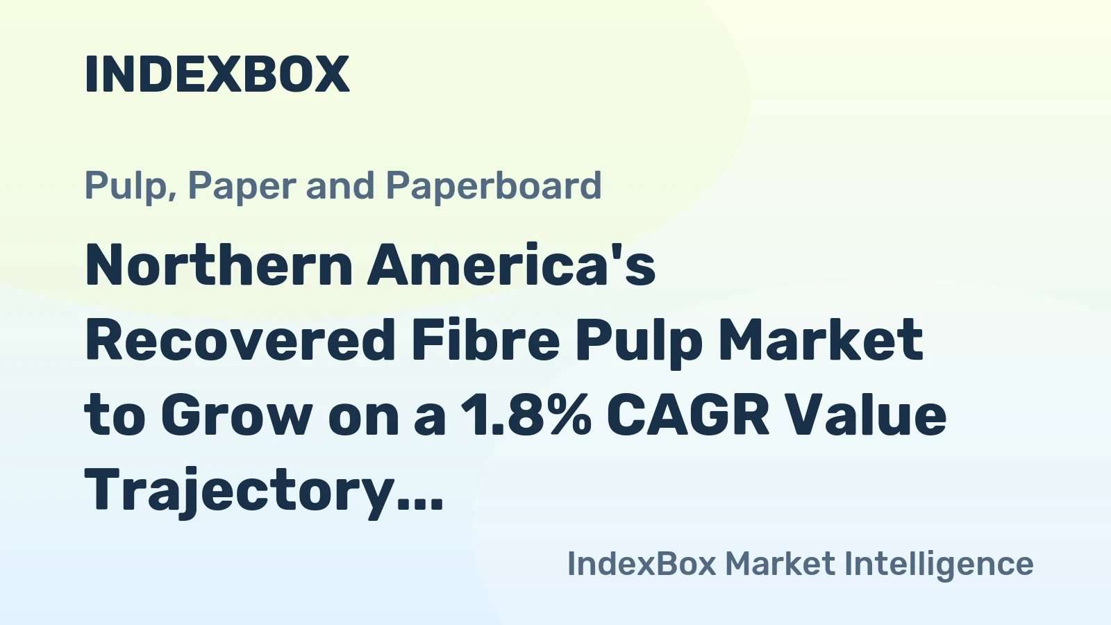 Northern America's Recovered Fibre Pulp Market to Grow on a 1.8% CAGR Value Trajectory