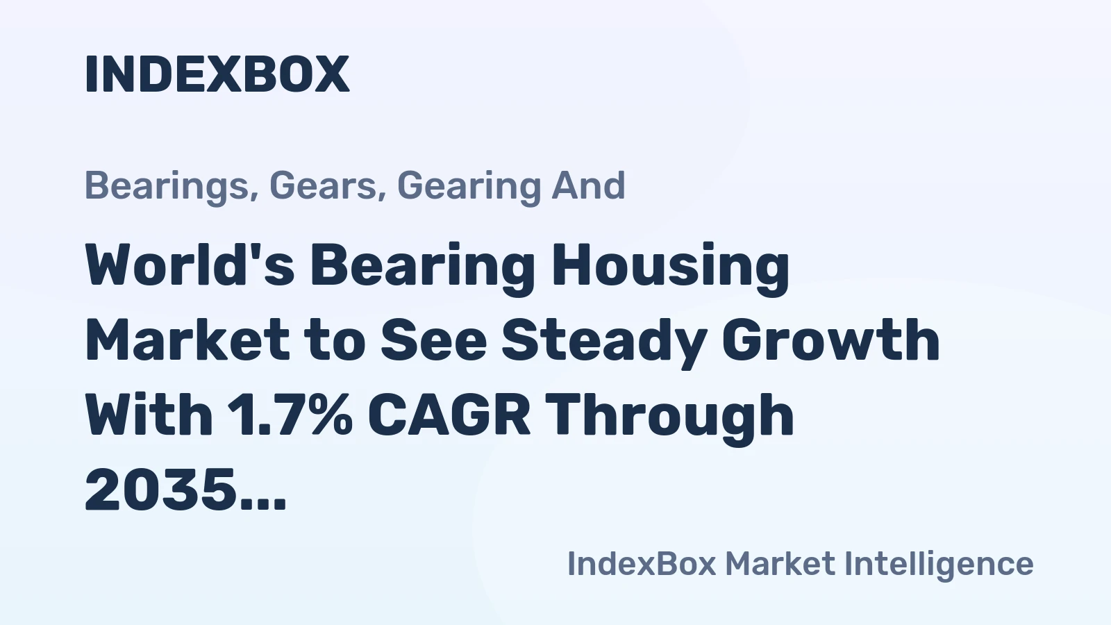 World's Bearing Housing Market to See Steady Growth With 1.7% CAGR Through 2035