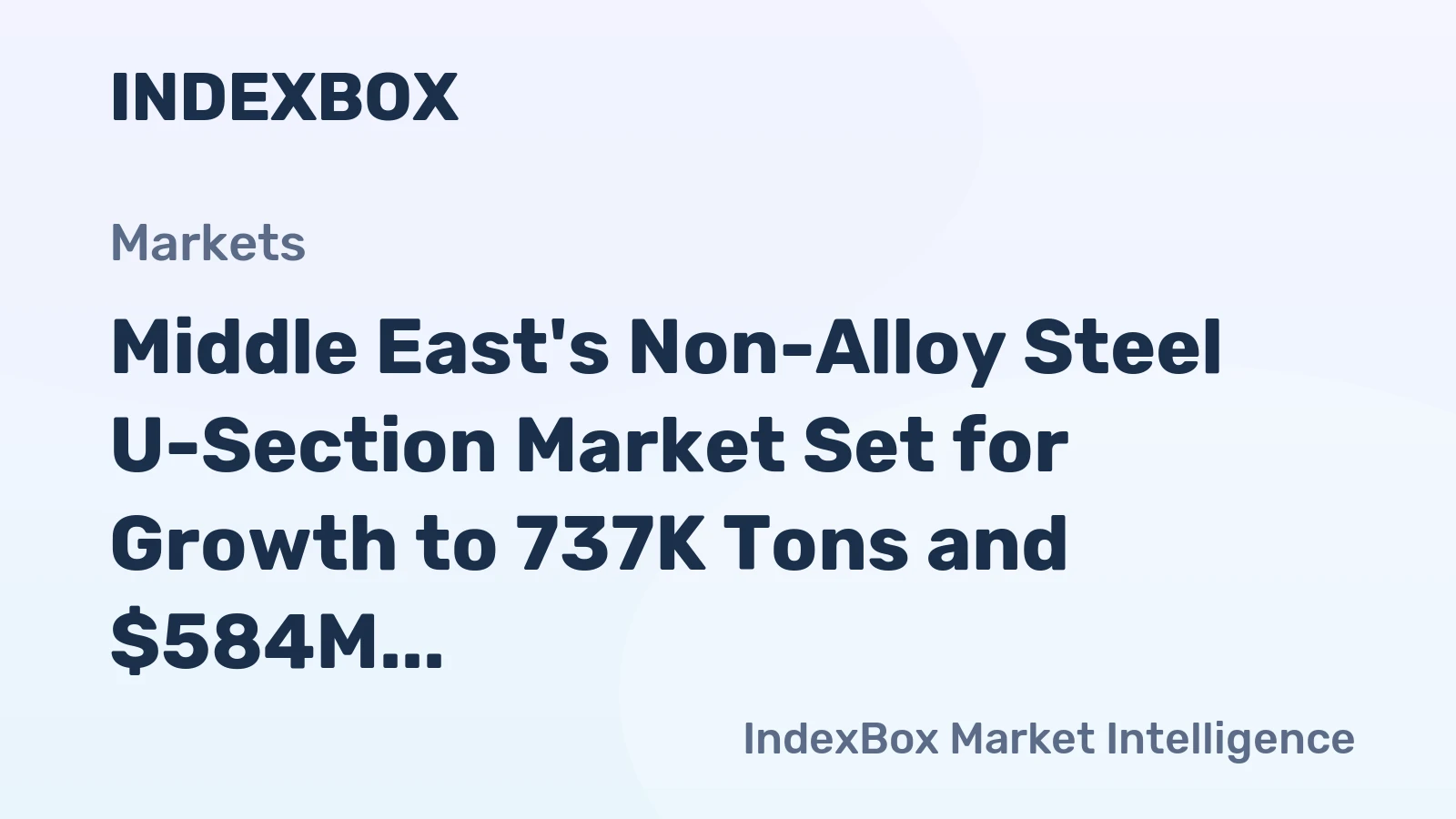 Middle East's Non-Alloy Steel U-Section Market Set for Growth to 737K Tons and $584M
