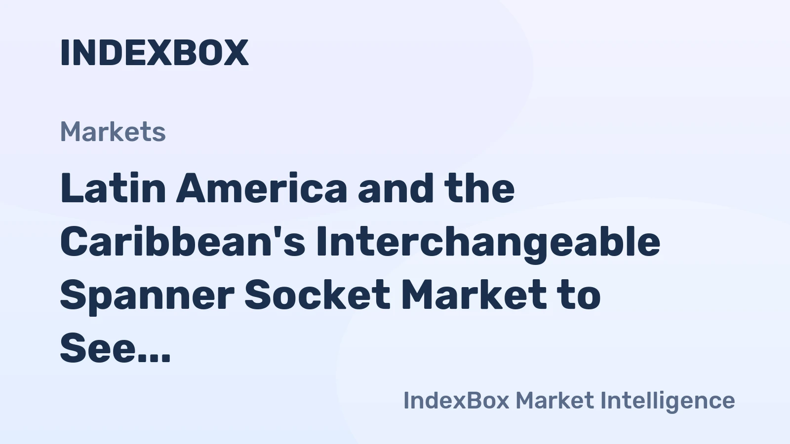 Latin America and the Caribbean's Interchangeable Spanner Socket Market to See Steady Growth With a 2.0% CAGR Through 2035