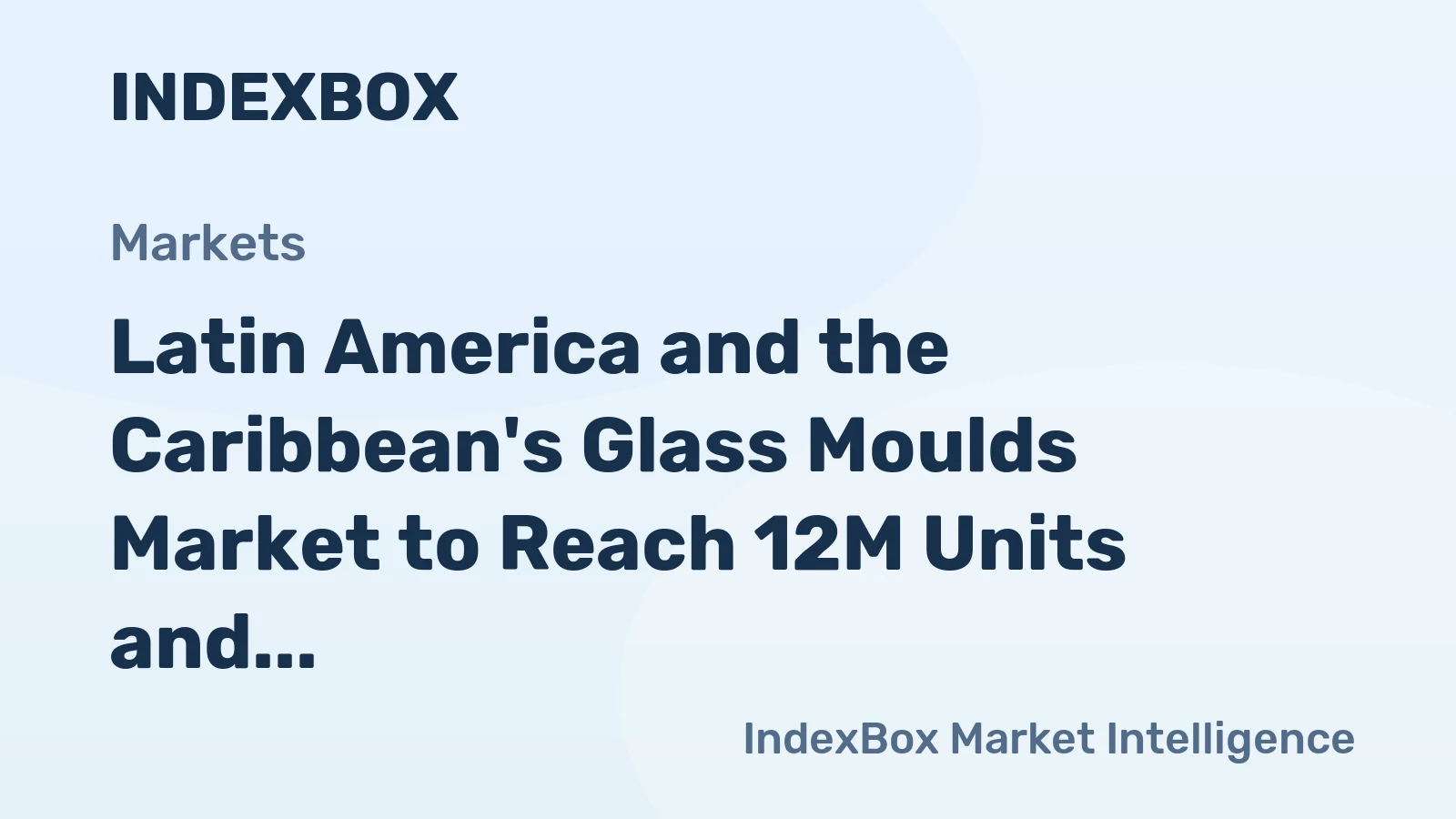 Latin America and the Caribbean's Glass Moulds Market to Reach 12M Units and $254M by 2035