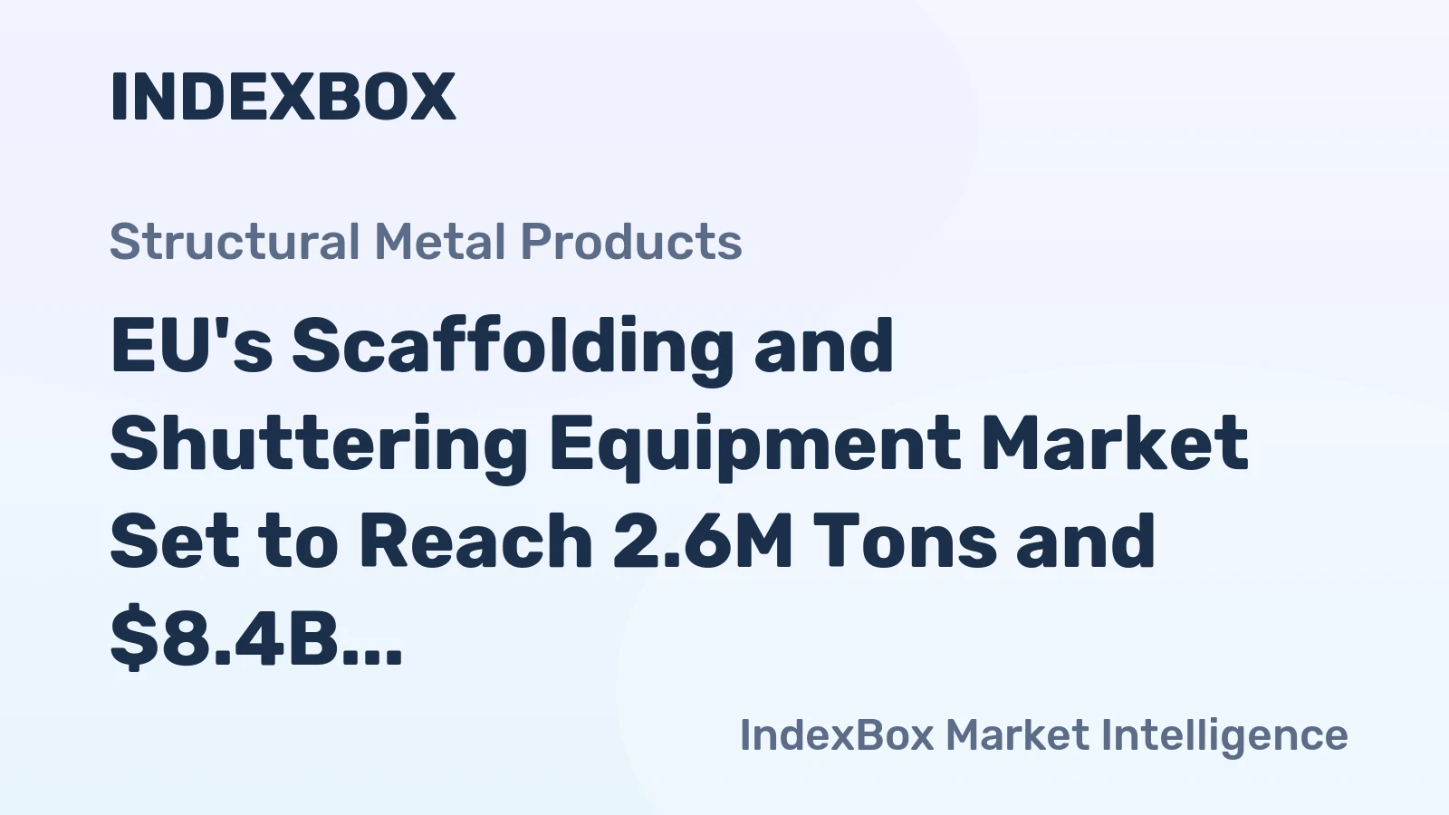 EU's Scaffolding and Shuttering Equipment Market Set to Reach 2.6M Tons and $8.4B in Value