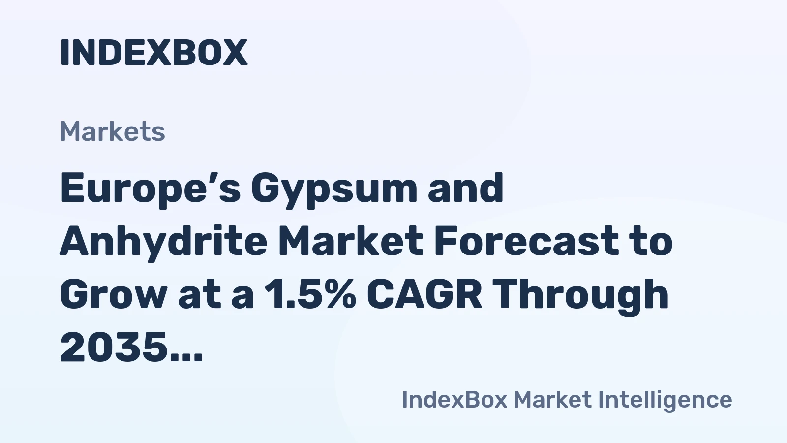 Europe’s Gypsum and Anhydrite Market Forecast to Grow at a 1.5% CAGR Through 2035