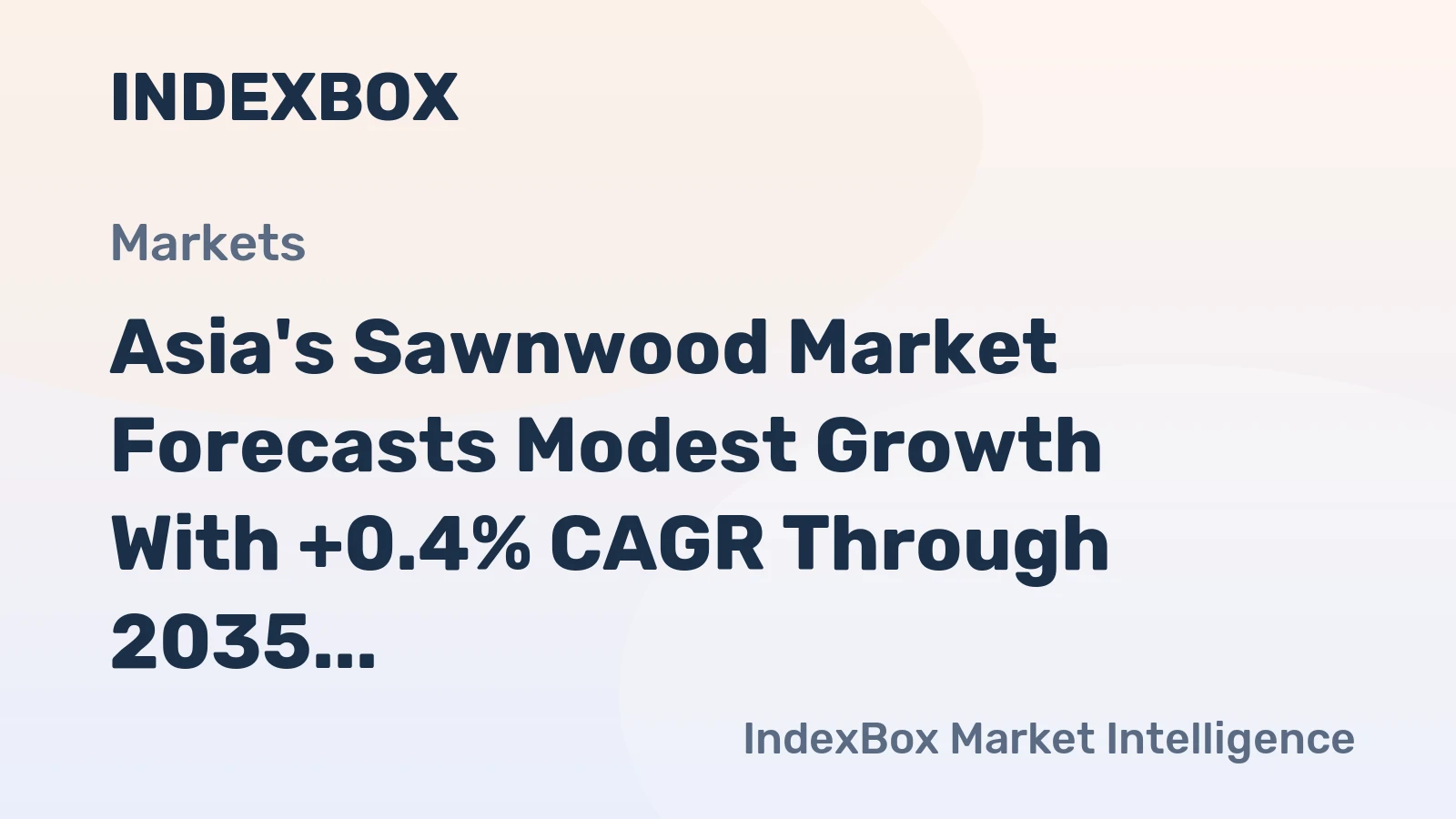 Asia's Sawnwood Market Forecasts Modest Growth With +0.4% CAGR Through 2035