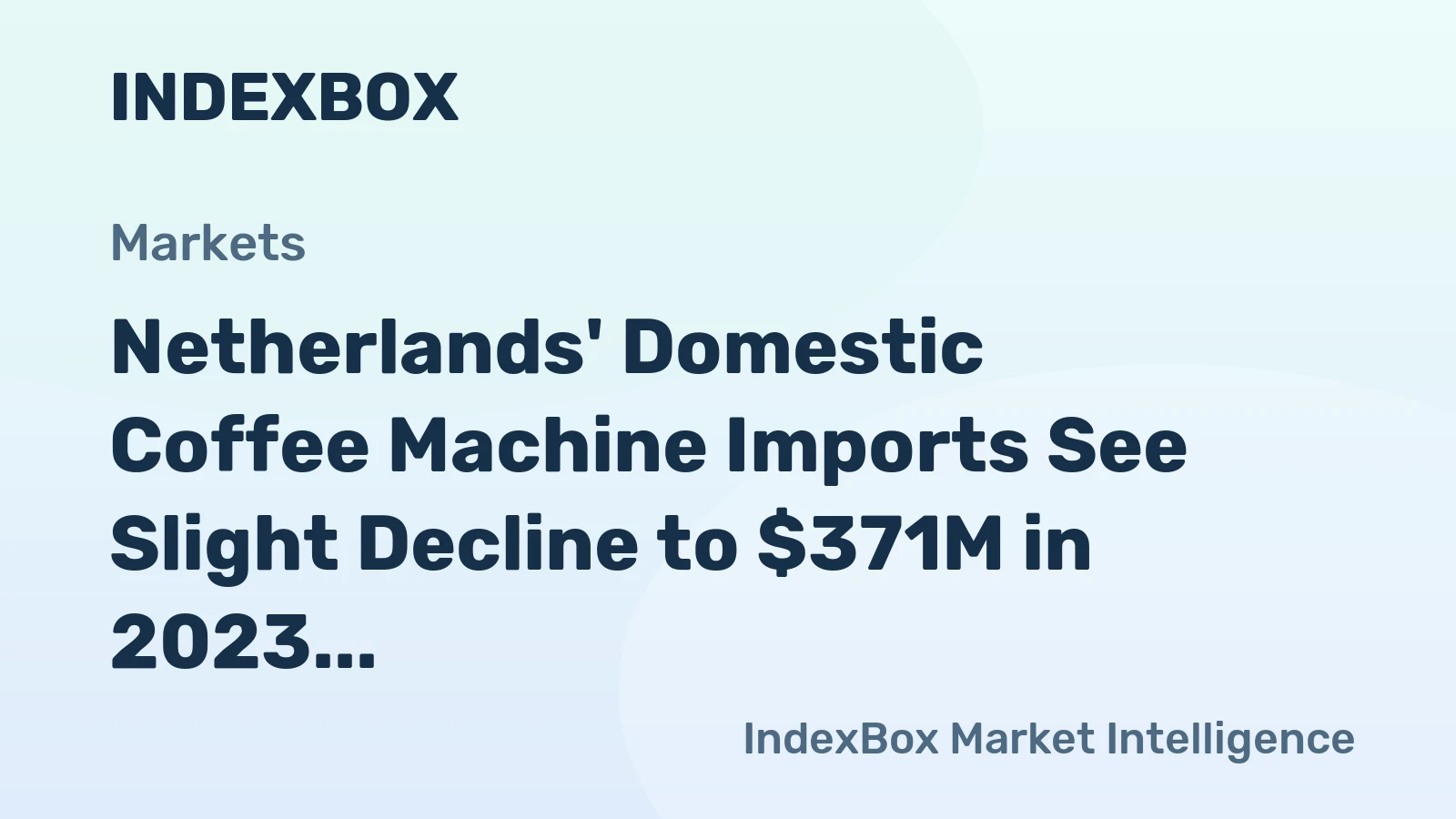 Netherlands' Domestic Coffee Machine Imports See Slight Decline to $371M in 2023