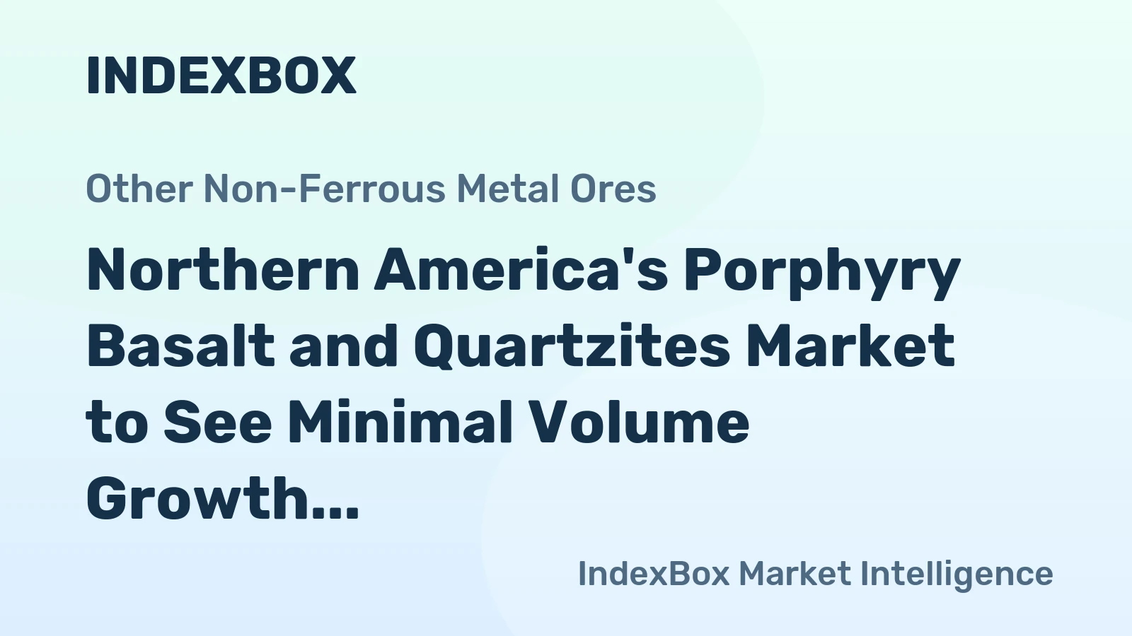 Northern America's Porphyry Basalt and Quartzites Market to See Minimal Volume Growth and Solid Value Expansion