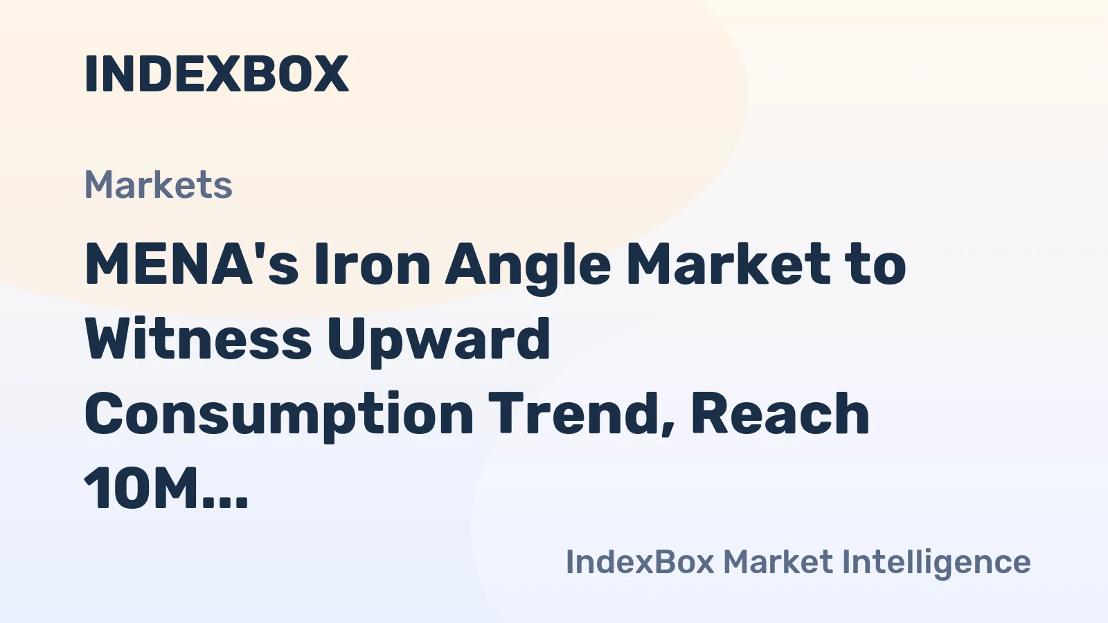 MENA's Iron Angle Market to Witness Upward Consumption Trend, Reach 10M Tons by 2035