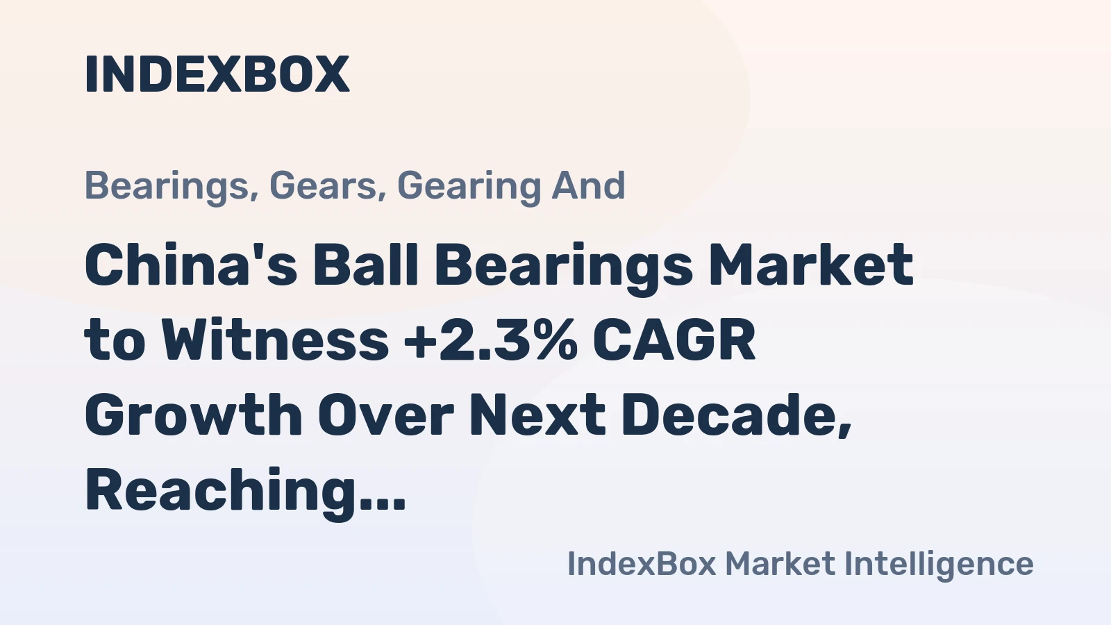 China's Ball Bearings Market to Witness +2.3% CAGR Growth Over Next Decade, Reaching $10.7B by 2035