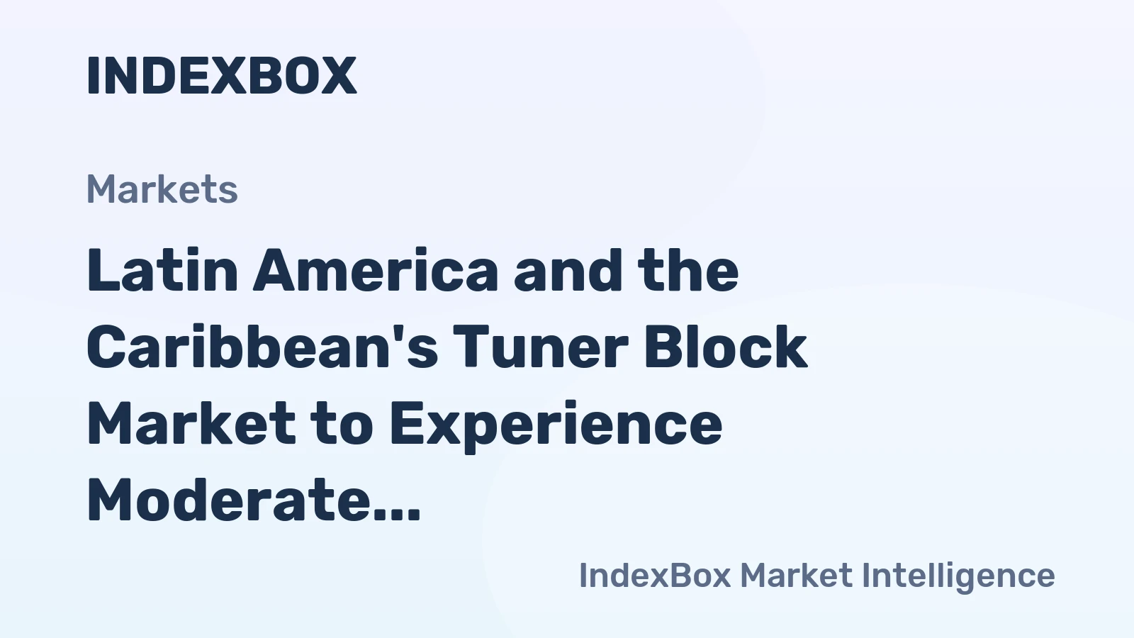 Latin America and the Caribbean's Tuner Block Market to Experience Moderate Growth with a +0.9% CAGR