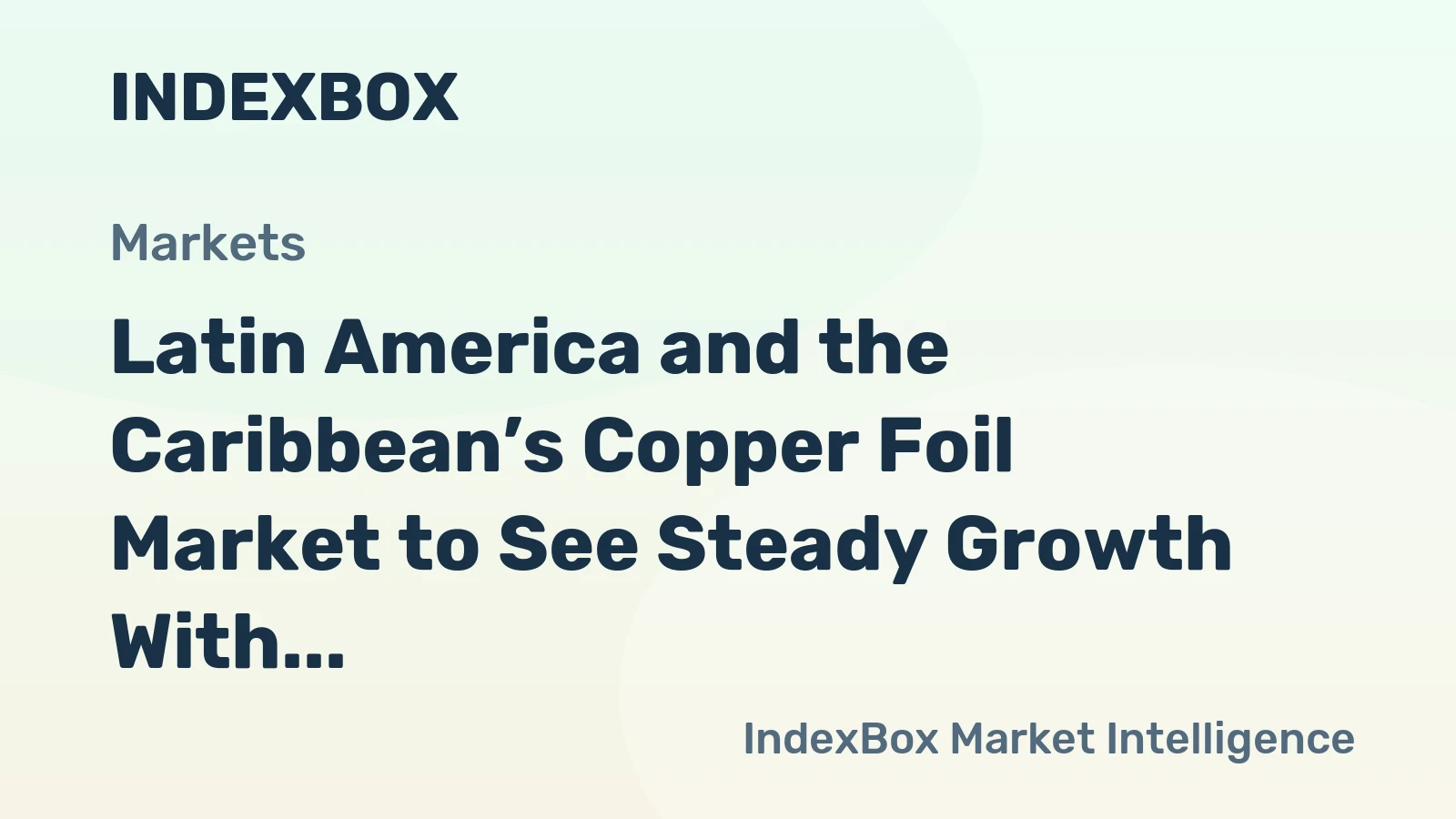 Latin America and the Caribbean’s Copper Foil Market to See Steady Growth With a +0.9% CAGR
