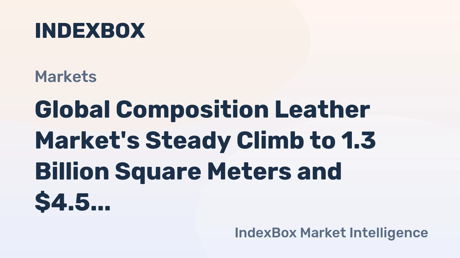 Global Composition Leather Market's Steady Climb to 1.3 Billion Square Meters and $4.5 Billion in Value